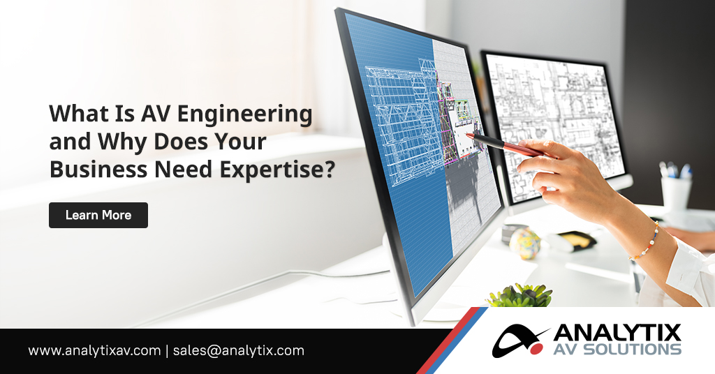 What Is AV Engineering &Why Does Your Business Need Expertise?