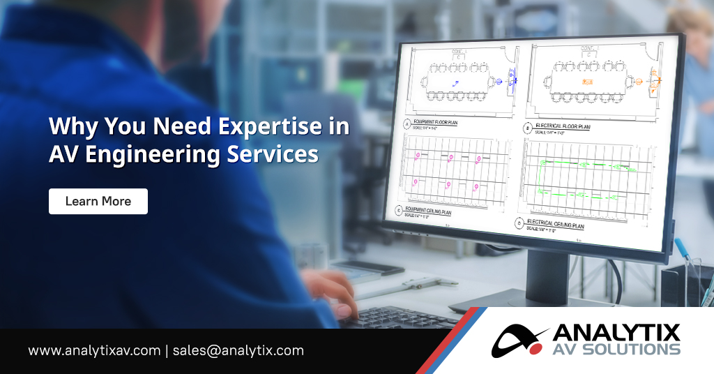 Why You Need Expertise in AV Engineering Services | Analytix AV