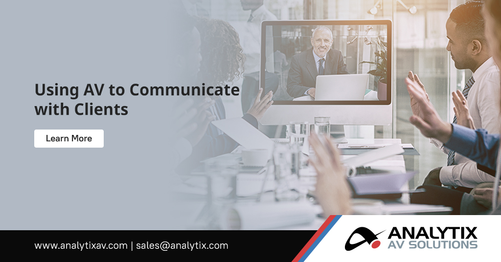 Using AV to Communicate with Clients | Analytix AV