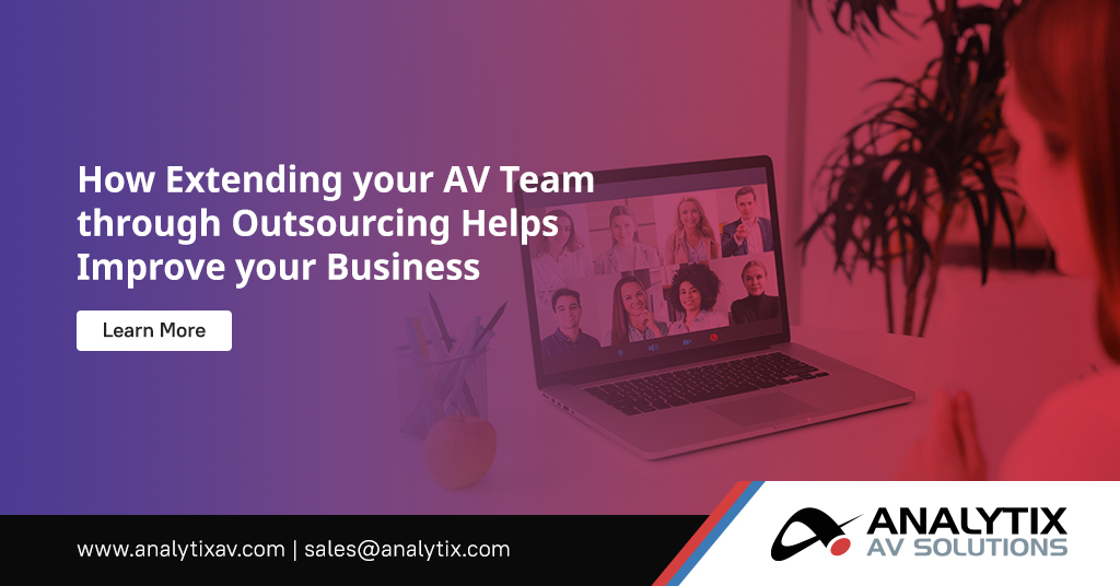 How Extending AV Team through Outsourcing Helps Improve your Business