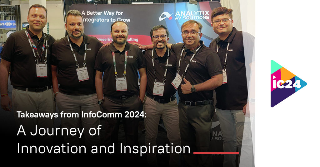 Takeaways from InfoComm 2024: A Journey of Innovation & Inspiration